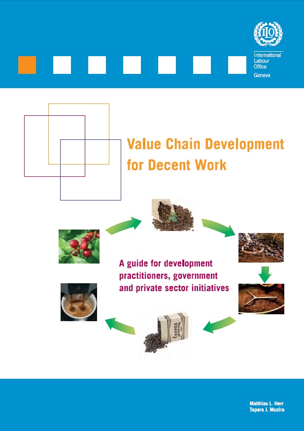 Value Chain Development for Decent Work - A Guide for Development Practitioners, Government and ...